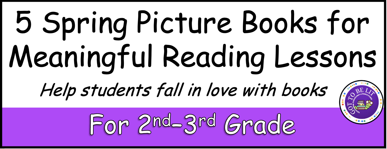 5 Spring Picture Books for Meaningful Reading Lessons – Got to be LIT